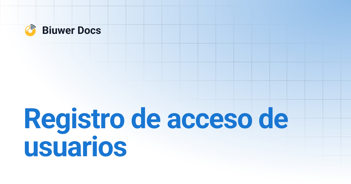 Registro de acceso de usuarios | Biuwer Docs